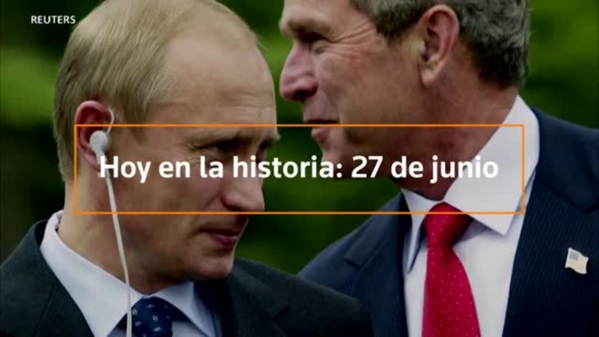Hoy en la historia: 27 de junio