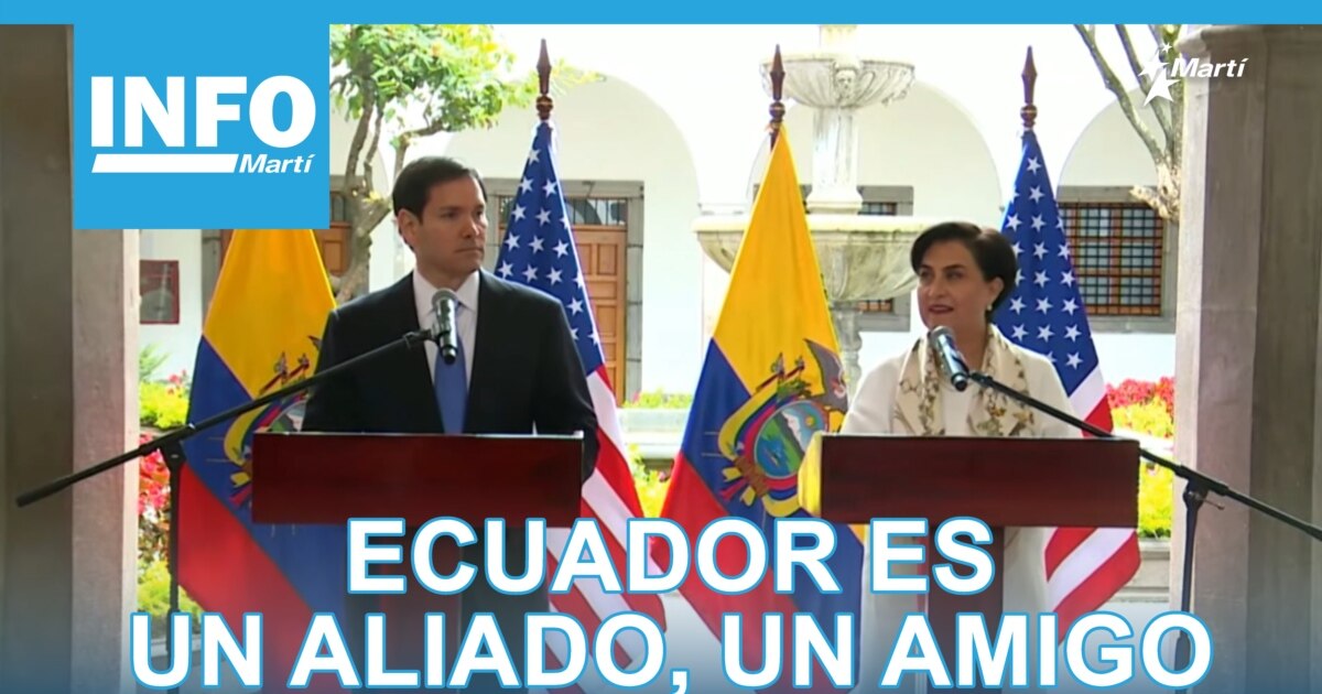 Info Martí | Ecuador es un aliado, un amigo, afirma el secretario Rubio